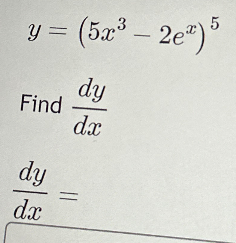 Solved y=(5x3-2ex)5 ﻿Find dydxdydx= | Chegg.com