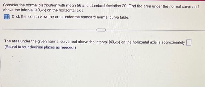 Solved Consider the normal distribution with mean 56 and | Chegg.com
