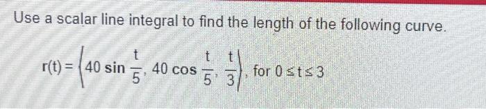 Solved Use a scalar line integral to find the length of the | Chegg.com