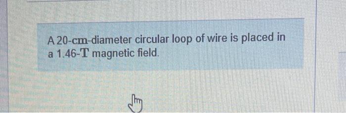 Solved A 20-cm-diameter circular loop of wire is placed in a | Chegg.com