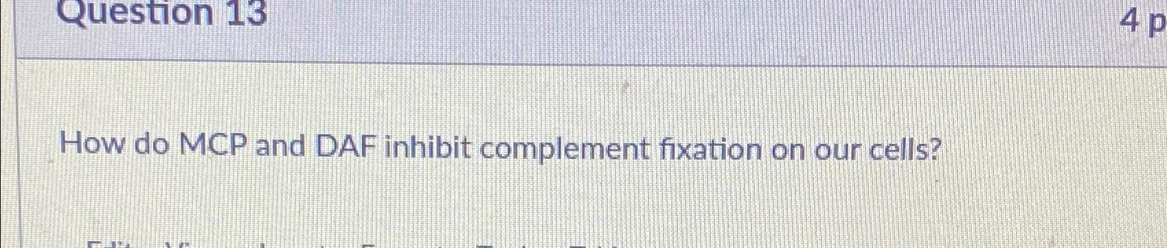 Solved Question 13How do MCP and DAF inhibit complement | Chegg.com