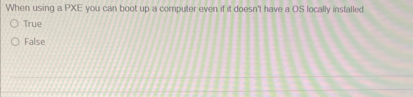 Solved When using a PXE you can boot up a computer even if | Chegg.com