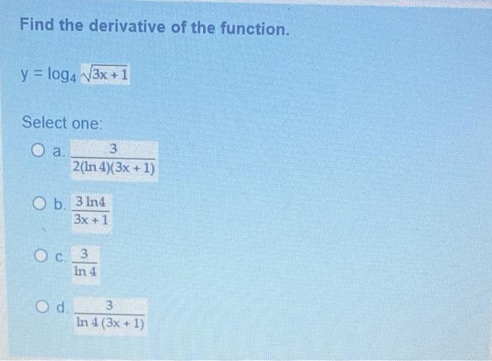 Solved Find the derivative of the function. y = log4 13x + 1 | Chegg.com