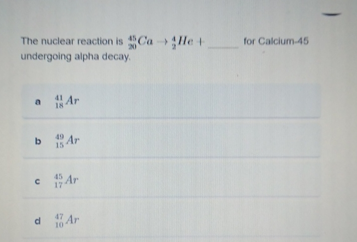 Solved The nuclear reaction is ?2045Ca→?24He+ ﻿for | Chegg.com