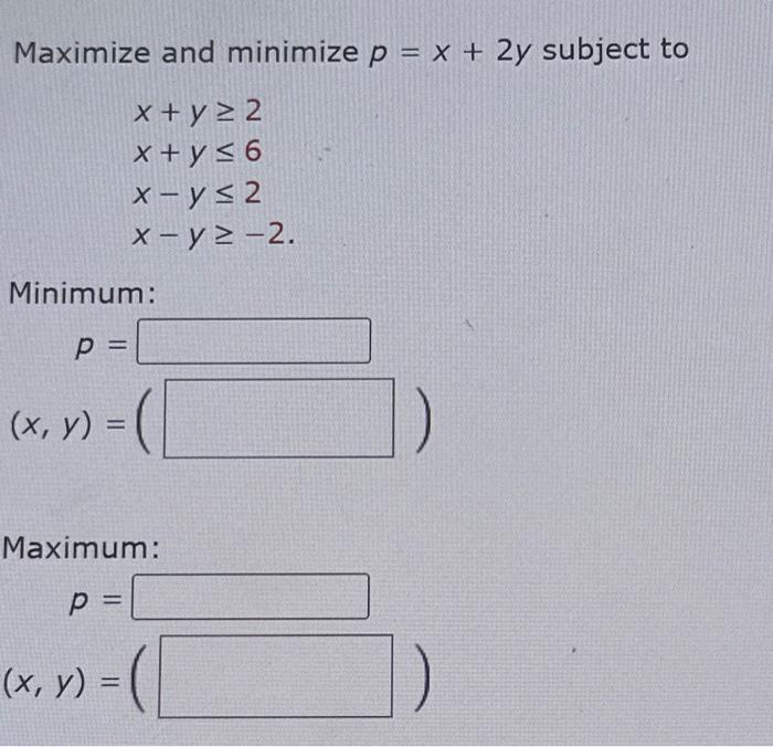 Solved Maximize and minimize p=x+2y subject to | Chegg.com
