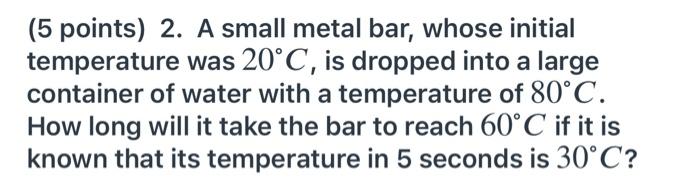 Solved (5 points) 2. A small metal bar, whose initial | Chegg.com