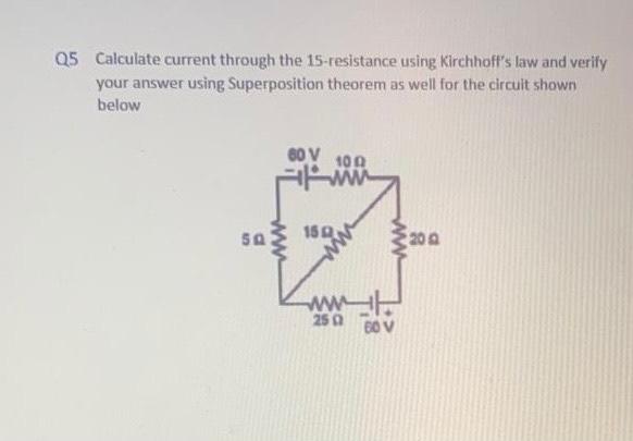 Solved Q5 Calculate current through the 15-resistance using | Chegg.com