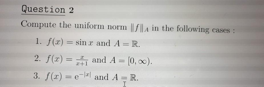 Solved Question 2 Compute the uniform norm || | || A in the | Chegg.com