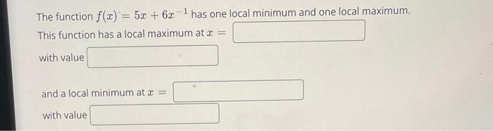 Solved The function f(x)=5x+6x−1 has one local minimum and | Chegg.com