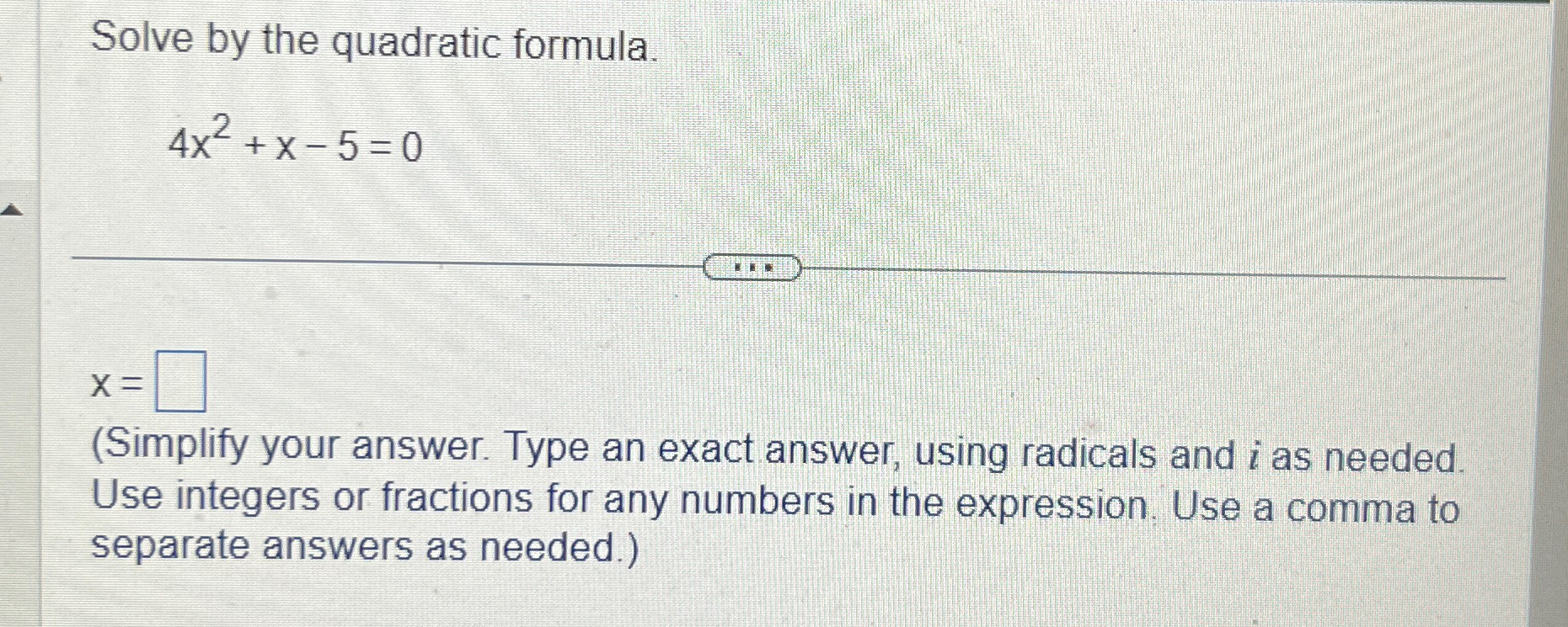 Solved Solve by the quadratic formula4x2+x-5=0x=(Simplify | Chegg.com