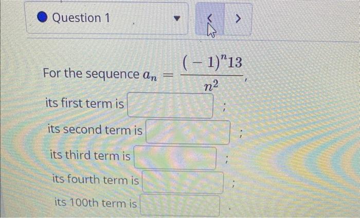 Solved For the sequence an=n2(−1)n13 its first term is its | Chegg.com