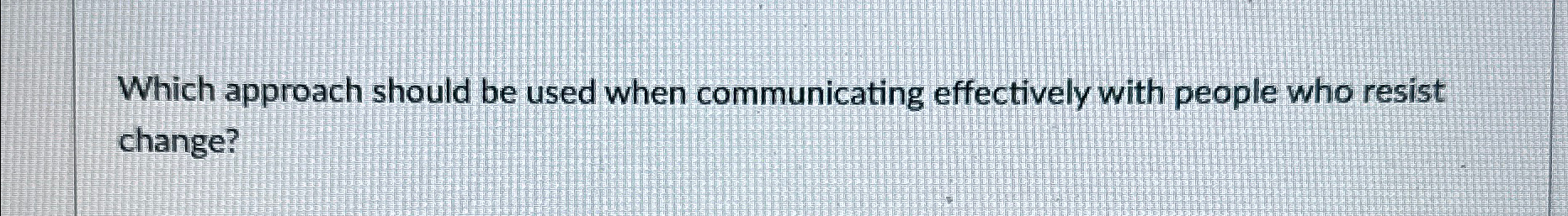 Solved Which approach should be used when communicating | Chegg.com
