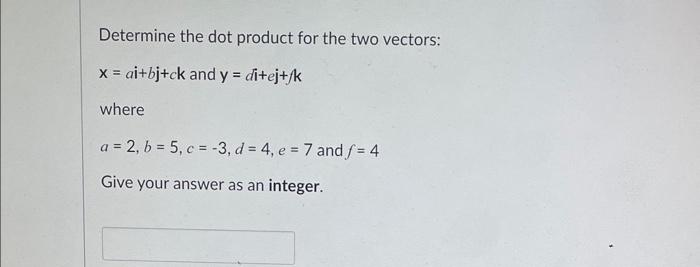Solved Determine the dot product for the two vectors: | Chegg.com