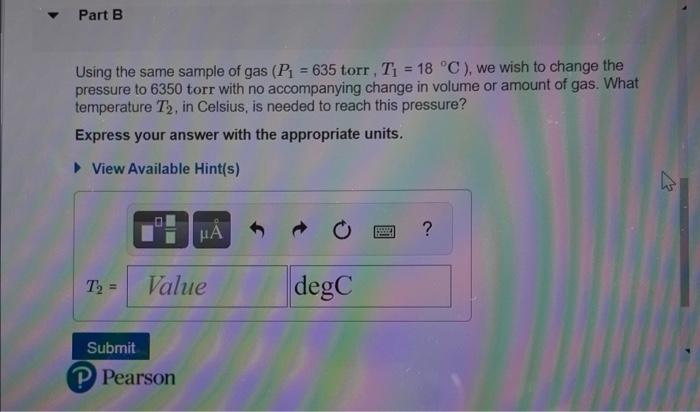 Solved Part B Using the same sample of gas (P1 = 635 torr, T | Chegg.com