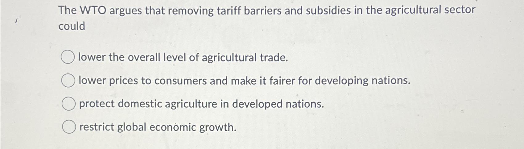 Solved The WTO argues that removing tariff barriers and | Chegg.com