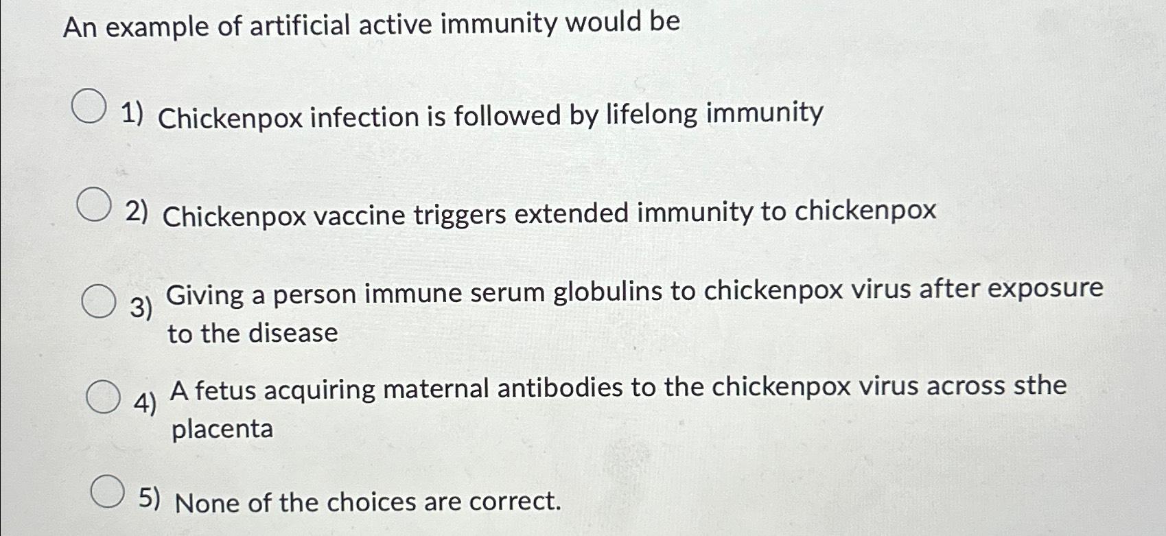 Solved An example of artificial active immunity would | Chegg.com