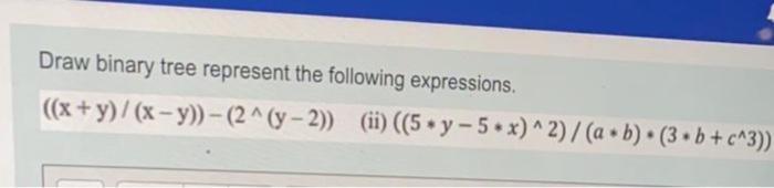 Solved Draw binary tree represent the following expressions. | Chegg.com