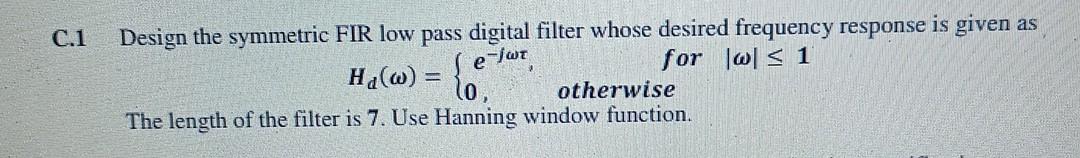 C.1 e-jw Design the symmetric FIR low pass digital | Chegg.com