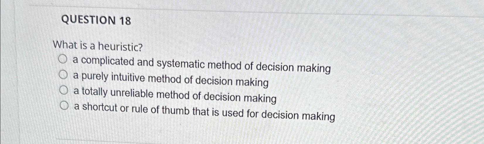 Solved QUESTION 18What is a heuristic?a complicated and | Chegg.com