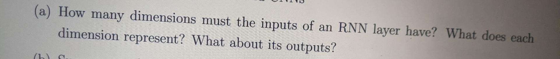Solved (a) ﻿How many dimensions must the inputs of an RNN | Chegg.com