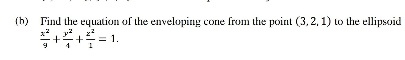 Solved (b) Find the equation of the enveloping cone from the | Chegg.com