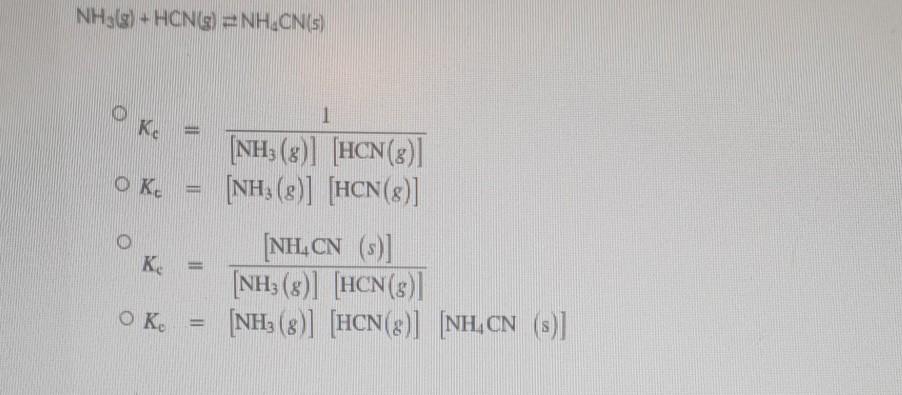 Solved NH3(g) + HCNG) =NH.CN(5) 1 Ке NH, (g) [HCN(g)| O K = | Chegg.com