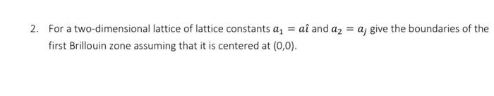 Solved 2. For a two-dimensional lattice of lattice constants | Chegg.com