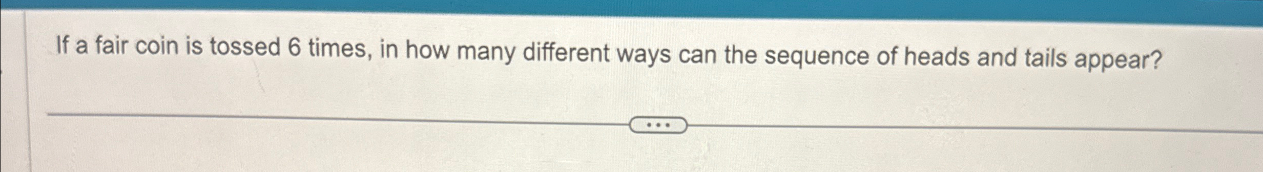 If a fair coin is tossed 6 ﻿times, in how many | Chegg.com