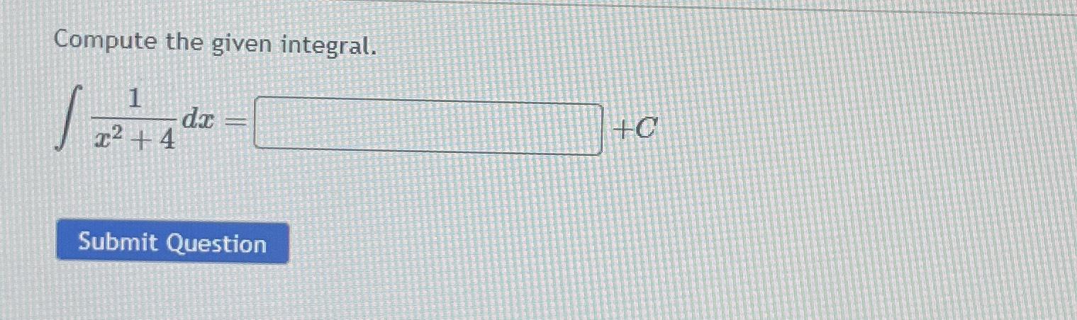 Solved Compute the given integral.∫﻿﻿1x2+4dx= | Chegg.com