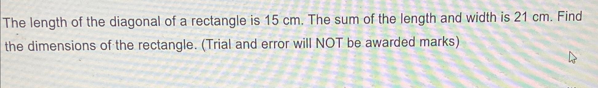Solved The length of the diagonal of a rectangle is 15cm. | Chegg.com