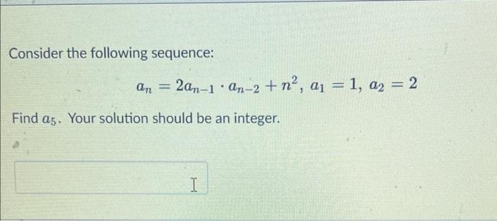Solved Consider the following sequence: an = 2an-1. An-2 | Chegg.com