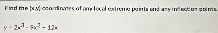 Solved Find the (x,y) coordinates of any local extreme | Chegg.com