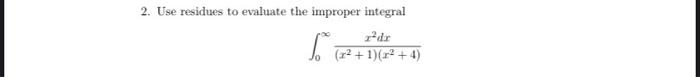 Solved 2. Use residues to evaluate the improper integral | Chegg.com