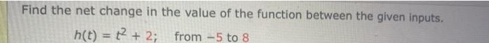 Solved Find the net change in the value of the function | Chegg.com