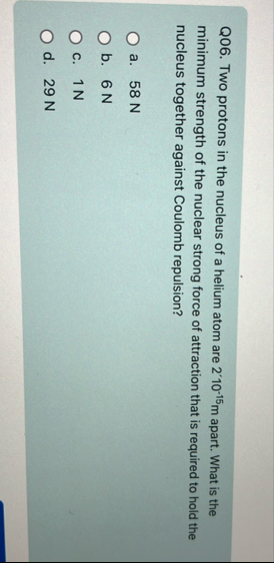 Solved Q06. ﻿Two protons in the nucleus of a helium atom are | Chegg.com