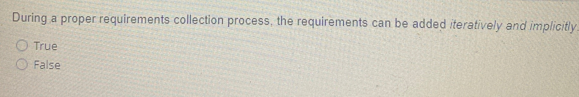 Solved During a proper requirements collection process, the | Chegg.com