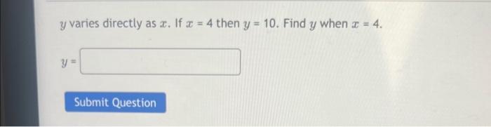 Solved y varies directly as x. If x=4 then y=10. Find y when | Chegg.com