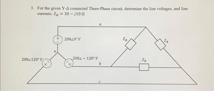 Solved 3. For the given Y - Δ connected Three-Phase circuit, | Chegg.com