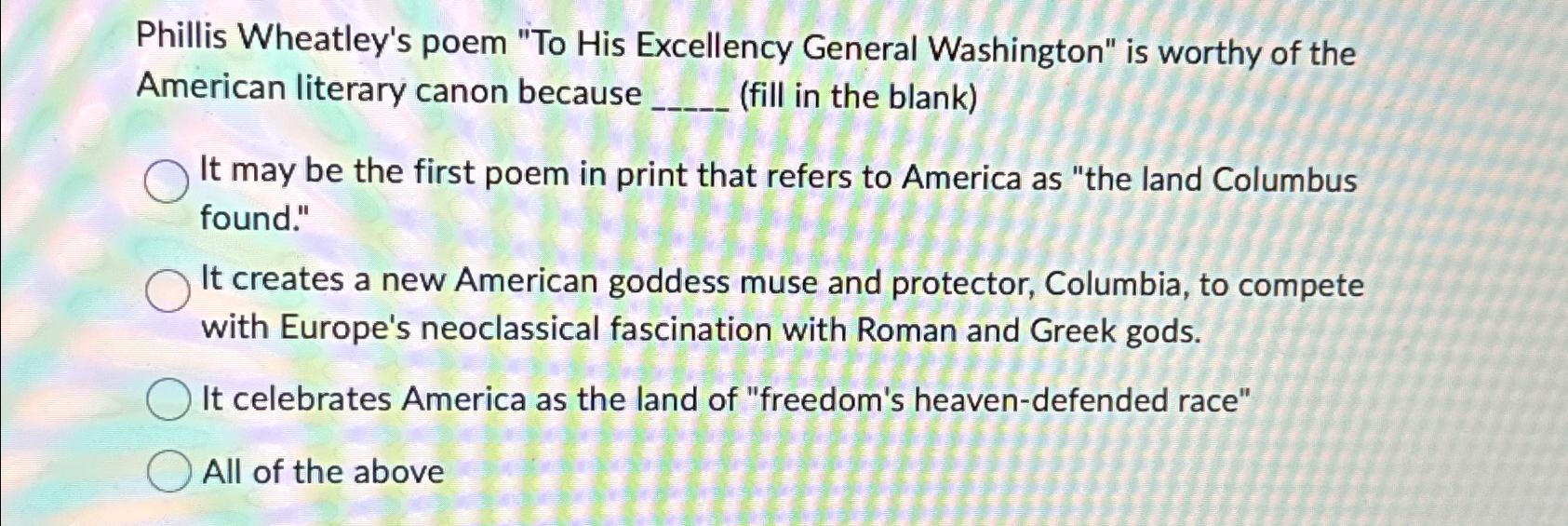 Solved Phillis Wheatley's poem "To His Excellency General | Chegg.com