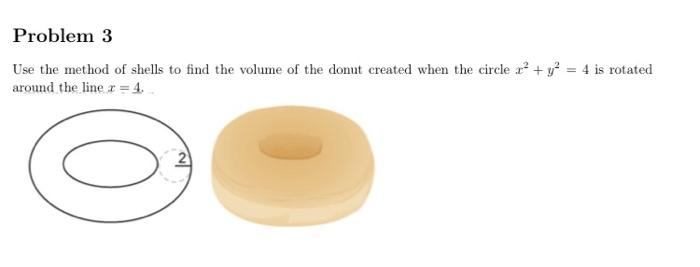 Solved Problem 3 Use the method of shells to find the volume | Chegg.com