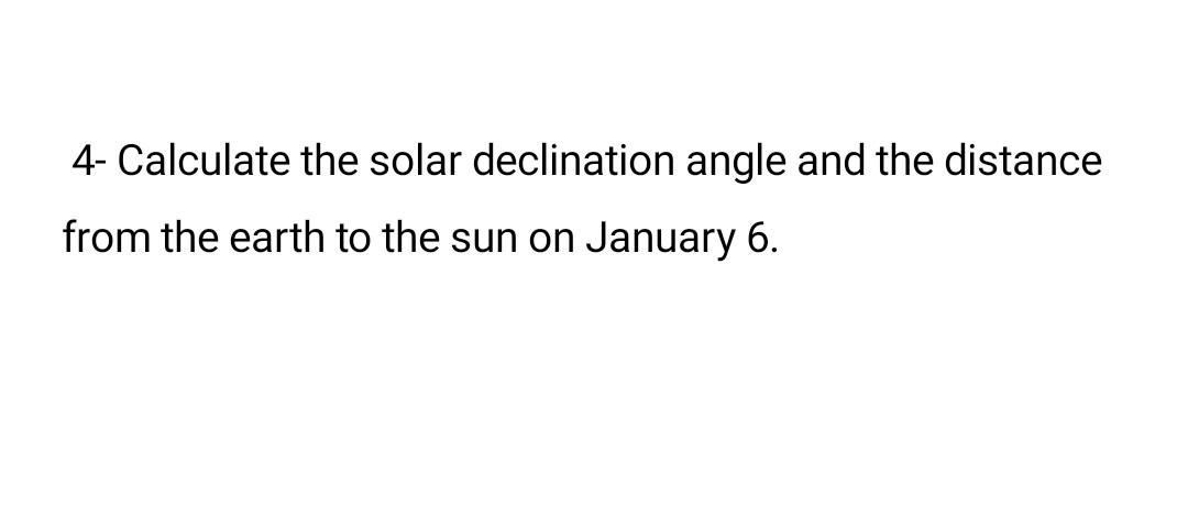 Solved 4- Calculate the solar declination angle and the | Chegg.com
