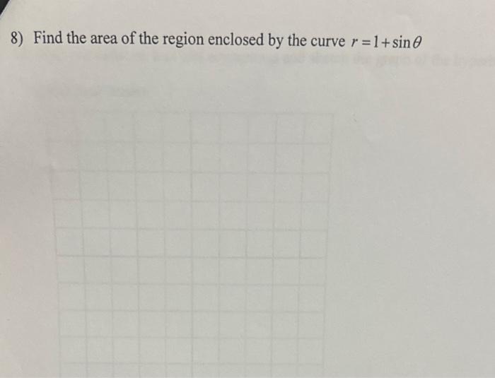 Solved 8) Find the area of the region enclosed by the curve | Chegg.com