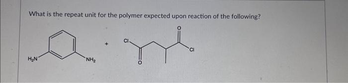 Solved What is the repeat unit for the polymer expected upon | Chegg.com