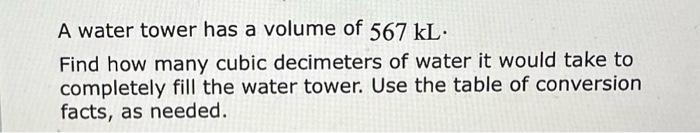 Solved A water tower has a volume of 567 kL. Find how many | Chegg.com