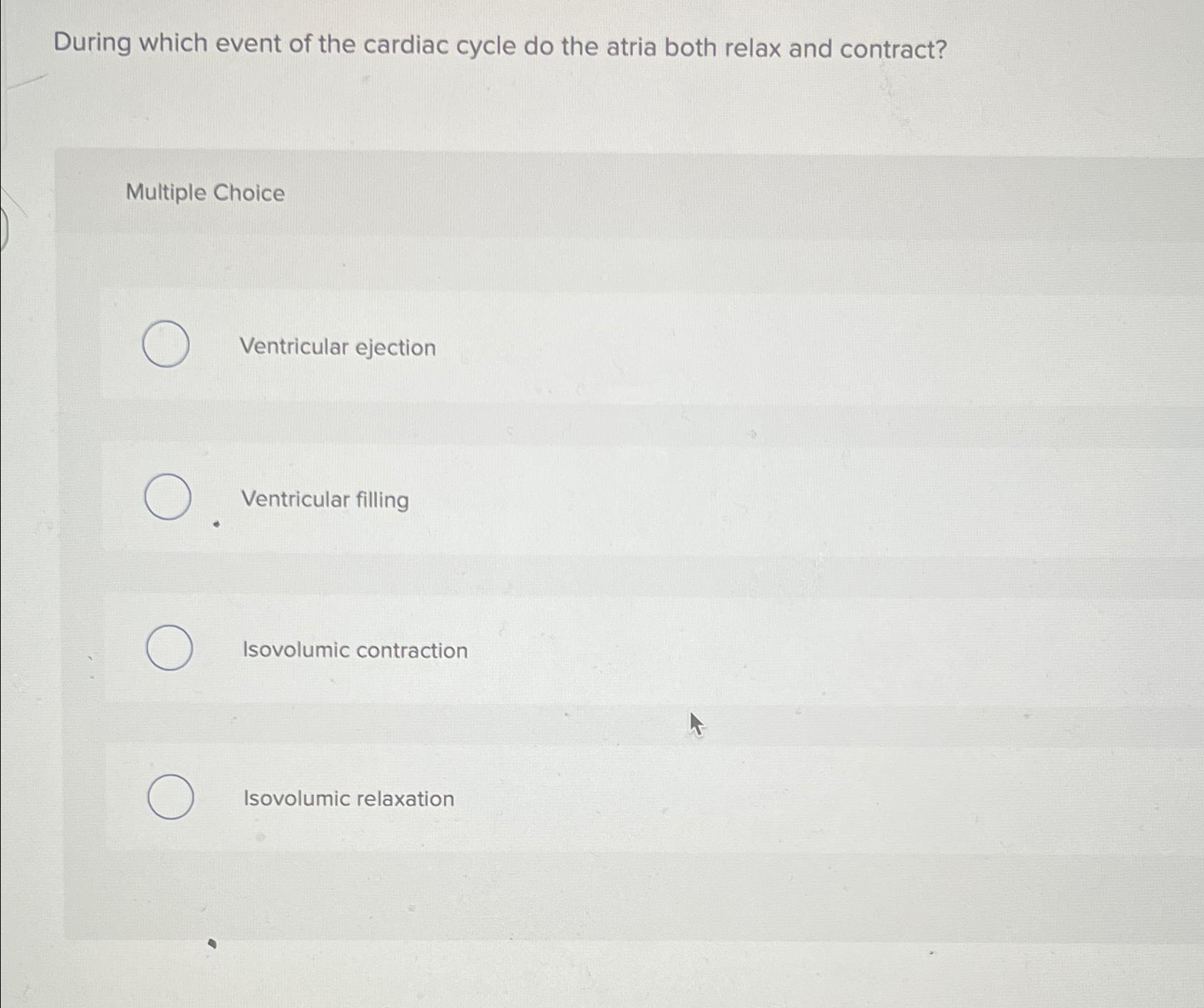 Solved During which event of the cardiac cycle do the atria | Chegg.com