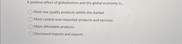Solved A positive effect of globalization and the global | Chegg.com