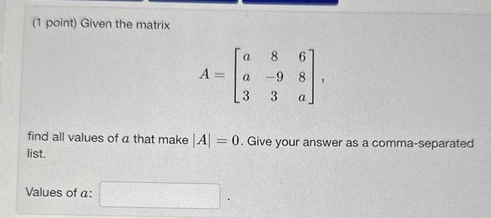 Solved (1 point) Given the matrix A=⎣⎡aa38−9368a⎦⎤ find all | Chegg.com
