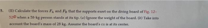 Solved 5. (II) Calculate the forces FA and FB that the | Chegg.com