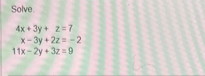 Solved Solve.4x+3y+z=7x-3y+2z=-211x-2y+3z=9 | Chegg.com