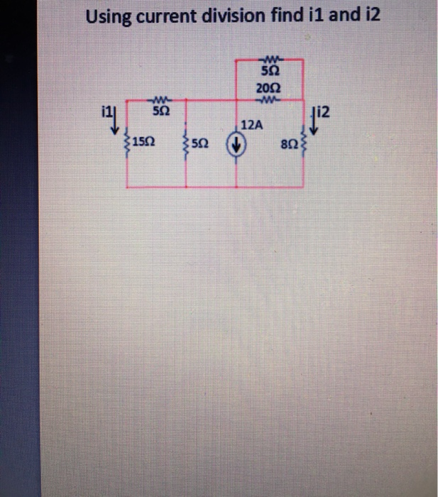 Solved Using current division find i1 and i2 83 in 12A 1592 | Chegg.com